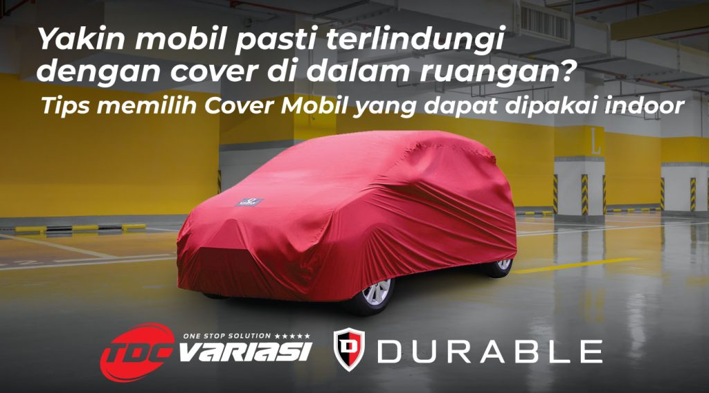 Tips Memilih Cover Mobil Indoor Bersama Durable