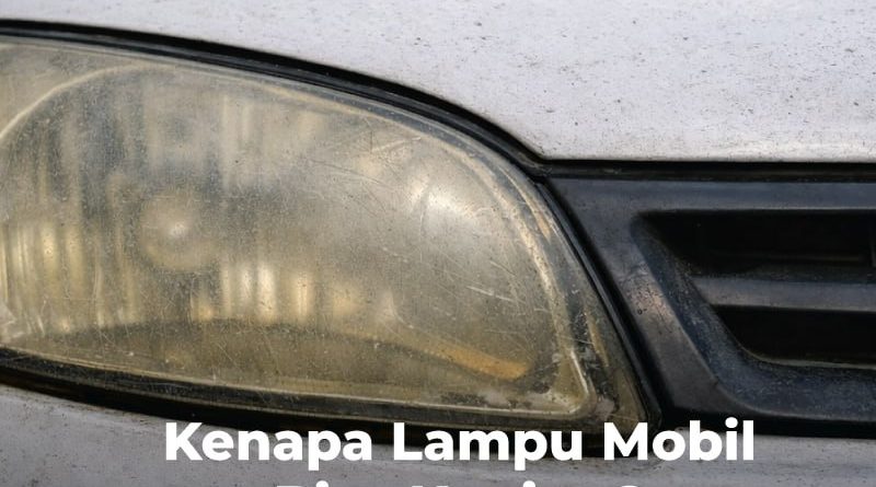 Kenapa Lampu Mobil Bisa Kuning? Ini Penjelasan Ilmiahnya – Blog Durable